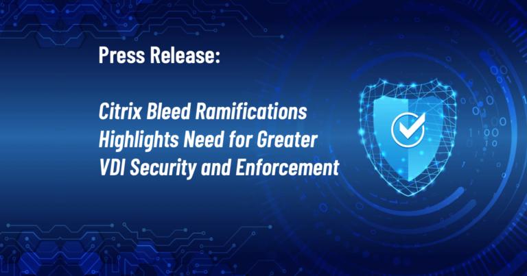 Citrix Bleed Ramifications Highlights Need for Greater VDI Security and ...