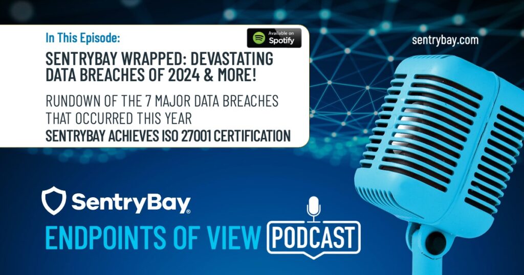 Podcast: SentryBay Wrapped – Devastating Data Breaches Of 2024 & More! - SentryBay